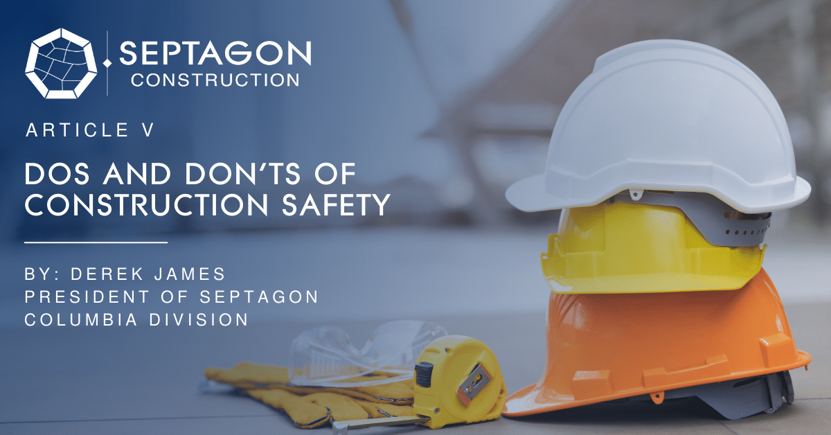 Dos and Don’ts of Construction Safety | Septagon Construction Company
