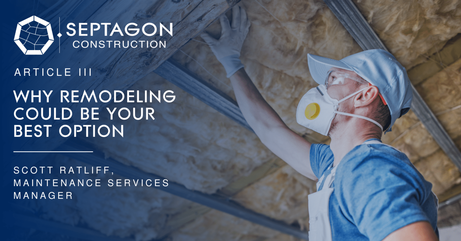 Why Remodeling Could be Your Best Option | Septagon Construction Company
