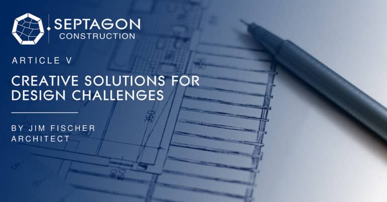 Creative Solutions for Design Challenges | Septagon Construction Company