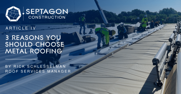 3 Reasons You Should Choose Metal Roofing | Septagon Construction Company